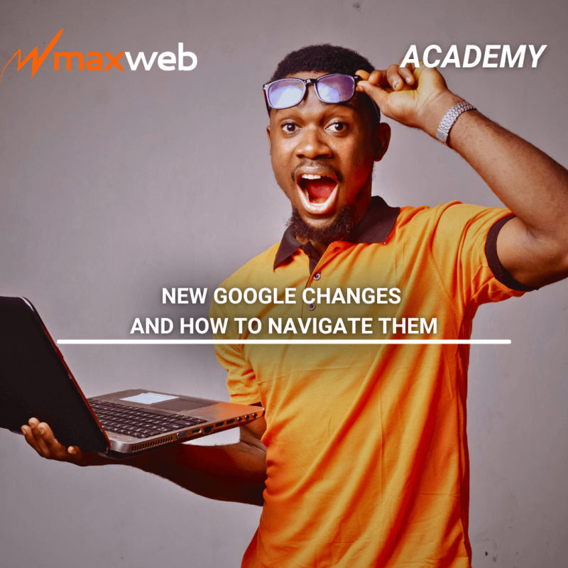 New Google Changes and How to Navigate Them | MaxWeb Inc Affiliate Network